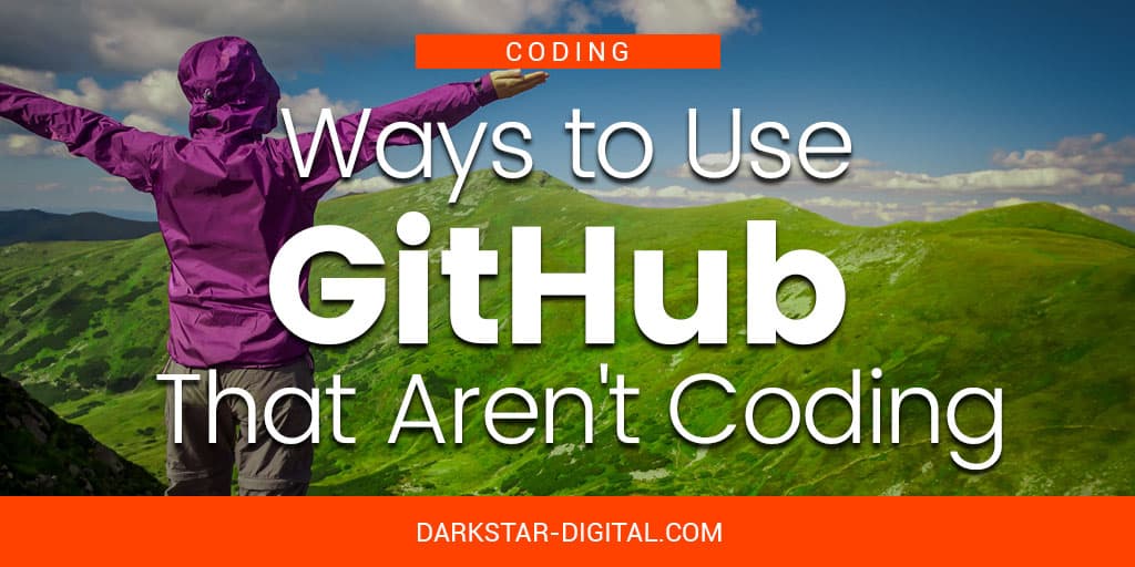Ways to Use GitHub That Aren't Coding - Darkstar Digital