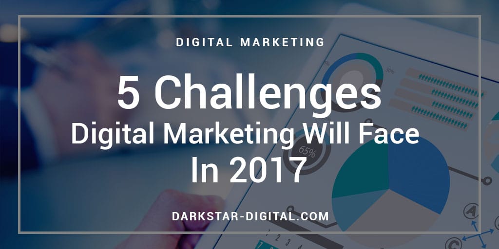 The 5 Challenges of Digital Marketing - Darkstar Digital